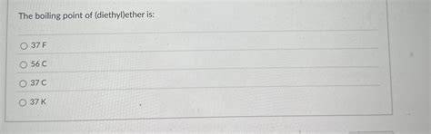 Solved The Boiling Point Of Diethyl Ether Is 37 ﻿f56