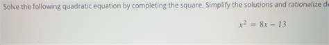 Solved Solve The Following Quadratic Equation By Completing The Square Simplify The Solutions