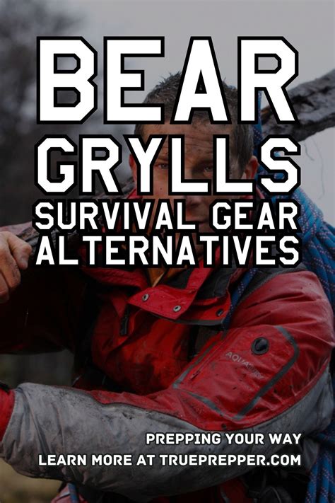 Bear Grylls Survival Gear Alternatives Trueprepper