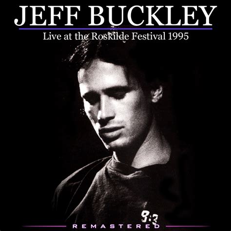 Therightearofnash The Mix Tapes Jeff Buckley Live At The Roskilde