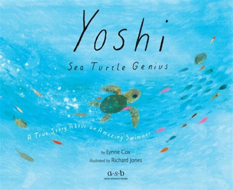 Yoshi Sea Turtle Genius Author Lynne Cox Illustrated By Richard Jones Random House