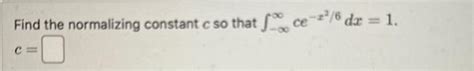 solved find the normalizing constant c so that