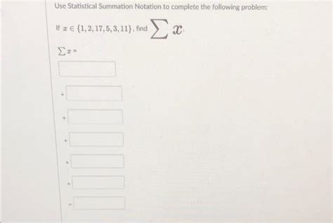 Solved Use Statistical Summation Notation To Complete The Chegg