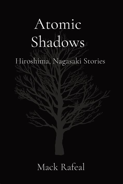 Atomic Shadows Hiroshima Nagasaki Stories Mack Rafeal 9788196782238