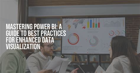 Mastering Power Bi A Guide To Best Practices For Enhanced Data