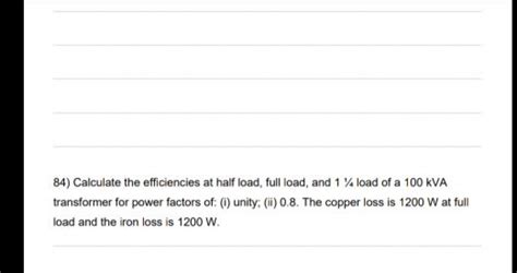 84 Calculate The Efficiencies At Half Load Full Load And 141 Load Of