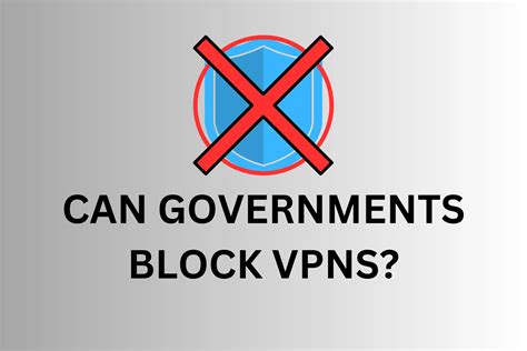 can the government block vpns and what can you do
