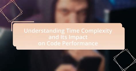 understanding time complexity and its impact on code performance