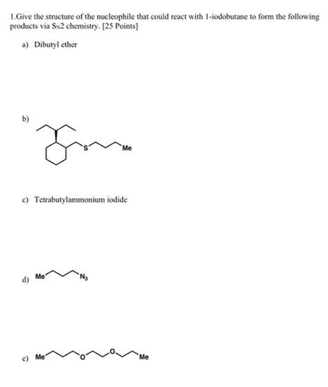 Solved 1give The Structure Of The Nucleophile That Could