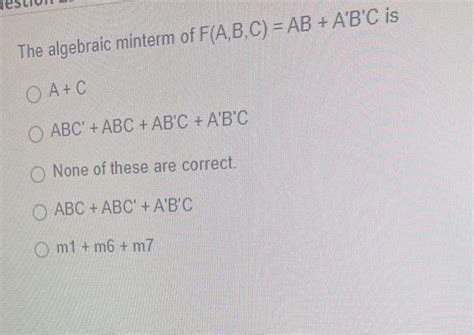 solved the algebraic minterm of f a b c ab a′b′c is