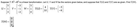 Solved Suppose T R3→r2 Is A Linear Transformation Let U V