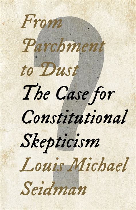 From Parchment To Dust The Case For Constitutional Skepticism Seidman