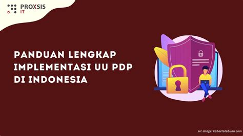Panduan Lengkap Implementasi Uu Pdp Di Indonesia Strategi Dan Tantangannya It Proxsis Group