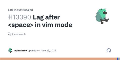 Lag After In Vim Mode · Issue 13390 · Zed Industrieszed · Github