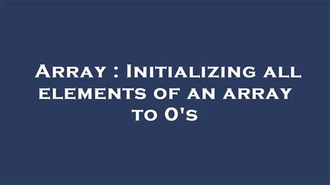 Array Initializing All Elements Of An Array To 0s Youtube