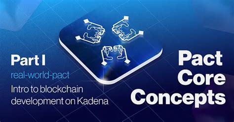 pact core concepts part i — introduction to blockchain development with