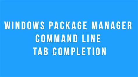 Windows Package Manager Command Line Tab Completion