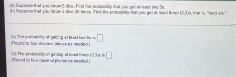 Solved A Suppose That You Throw 5 Dice Find The