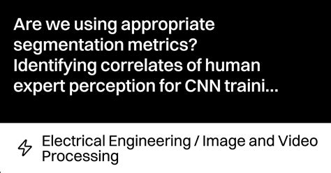 Are We Using Appropriate Segmentation Metrics Identifying Correlates Of Human Expert Perception