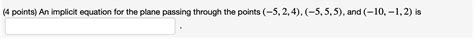 Solved Points An Implicit Equation For The Plane Passing Chegg