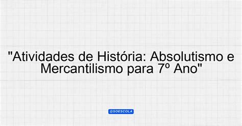 Atividades De História Absolutismo E Mercantilismo Para 7º Ano