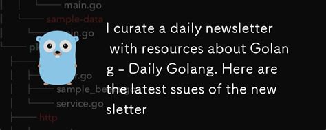I Curate A Daily Newsletter With Resources About Golang Daily Golang Here Are The Latest