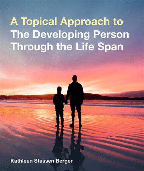 A Topical Approach To The Developing Person Through The Life Span 1st