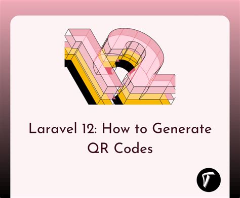 Laravel 12 How To Generate Qr Codes A Step By Step Guide