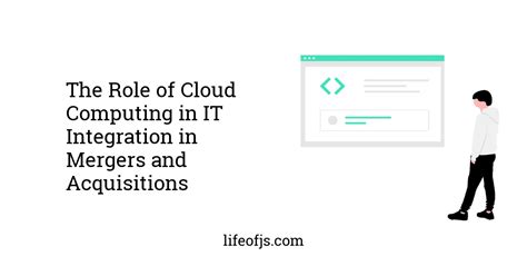 The Role Of Cloud Computing In IT Integration In Mergers And Acquisitions