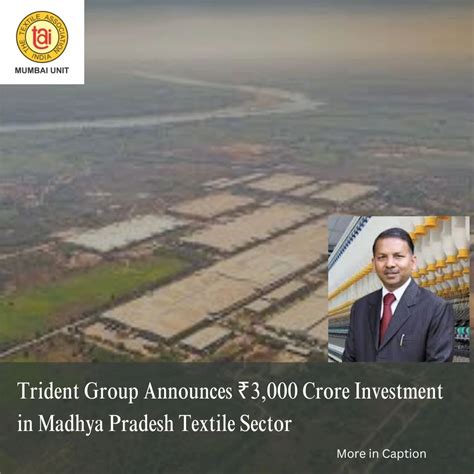 Trident Group Announces ₹3 000 Crore Investment In Madhya Pradesh