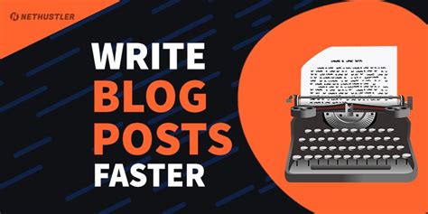 How To Write Blog Posts Faster 10 Tips My Template Nethustler