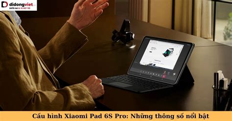 Cấu hình Xiaomi Pad S Pro Những thông số nổi bật