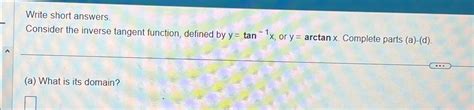Solved Write Short Answers Consider The Inverse Tangent Chegg