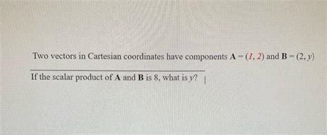 solved two vectors in cartesian coordinates have components