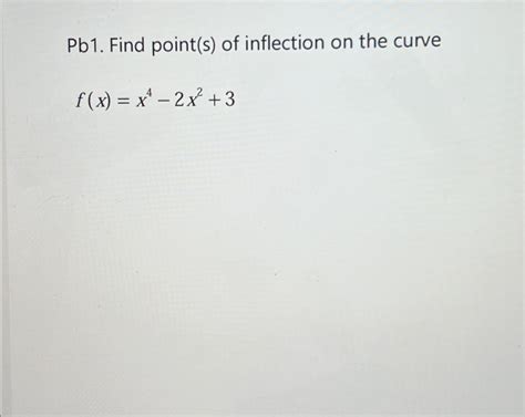 Solved Pb1 ﻿find Point S ﻿of Inflection On The