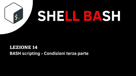 Corso Shell Bash Ita Lezione 14 Scripting In Bash Condizioni Terza Parte Youtube