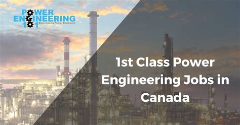 1st Class Power Engineering Jobs Power Engineering 101