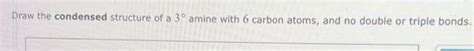 Solved Draw The Condensed Structure Of A 3∘ Amine With 6
