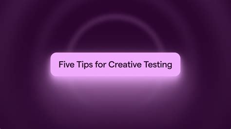Five Tips For Creative Testing