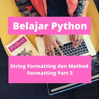 Tutorial String Formatting Dan Methods Python Part 3 Tutorial