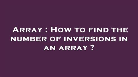 Array How To Find The Number Of Inversions In An Array Youtube