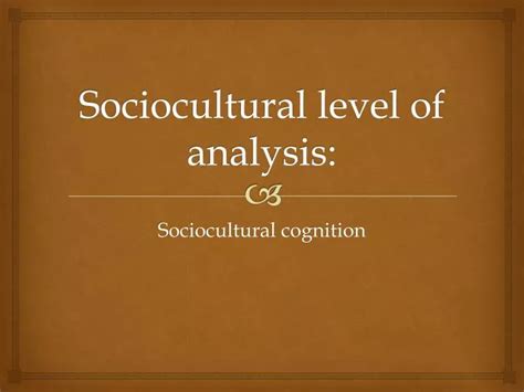 PPT - Sociocultural level of analysis: PowerPoint Presentation, free download - ID:1620848