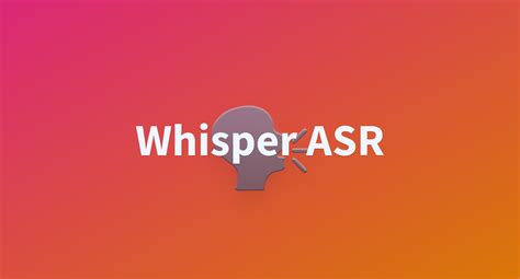 Whisper ASR A Hugging Face Space By Hiwei