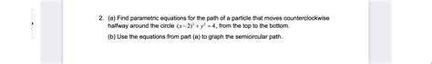 Solved Find Parametric Equations For The Path Of A Particle Chegg