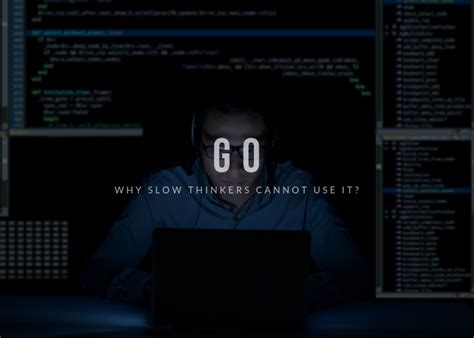 Why Slow Thinkers Cannot Use Go Programming Languages