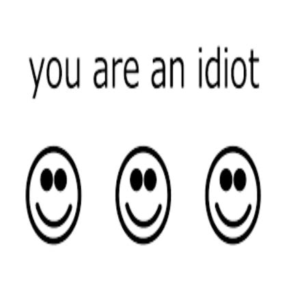 You Are An Idiot