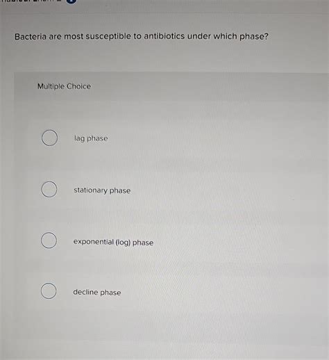 Bacteria Are Most Susceptible To Antibiotics Under Which Phase Multiple Choice Lag Phase