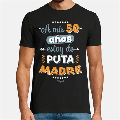 Camiseta A Mis 50 Años Estoy De Puta Madre Latostadora