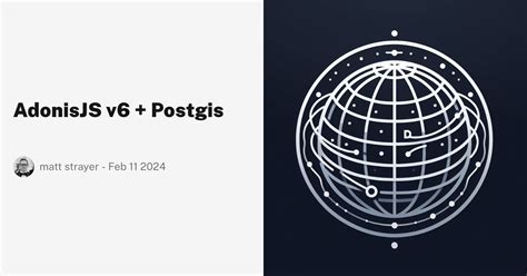 Adonisjs V6 Postgis · Mattstrayer