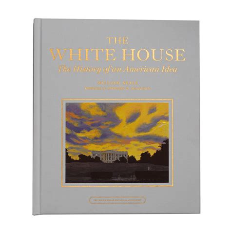 The White House The History Of An American Idea Americas 250th Edit